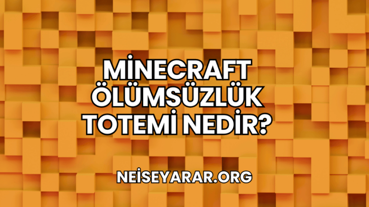 Minecraft Ölümsüzlük Totemi Nedir? - Ne İşe Yarar