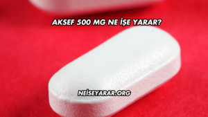 Aksef 500 Mg Ne İşe Yarar? - Ne İşe Yarar