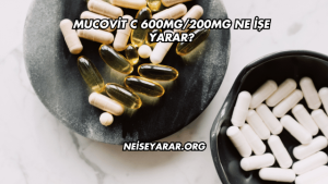 Mucovit C 600mg/200mg Ne İşe Yarar? - Ne İşe Yarar